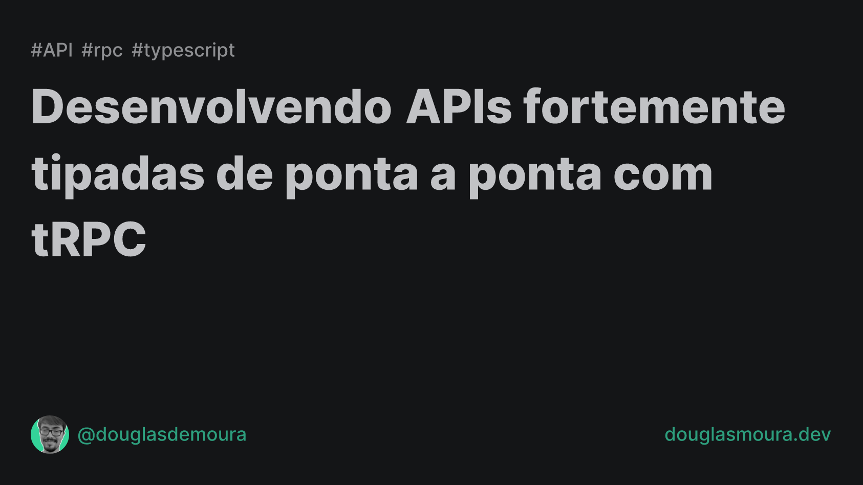 Desenvolvendo APIs fortemente tipadas de ponta a ponta com tRPC | Douglas Moura