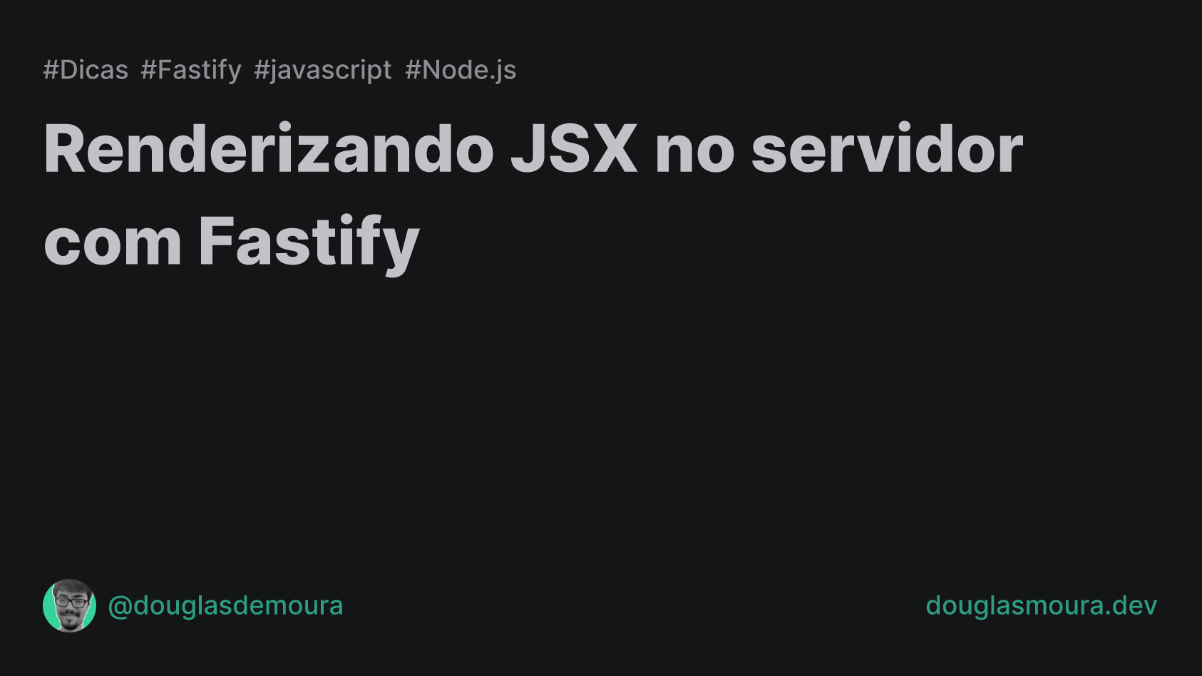 Renderizando JSX no servidor com Fastify | Douglas Moura