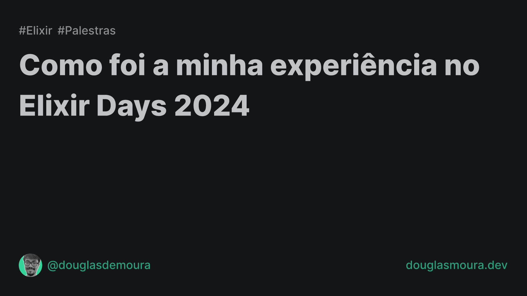 Como foi a minha experiência no Elixir Days 2024 | Douglas Moura