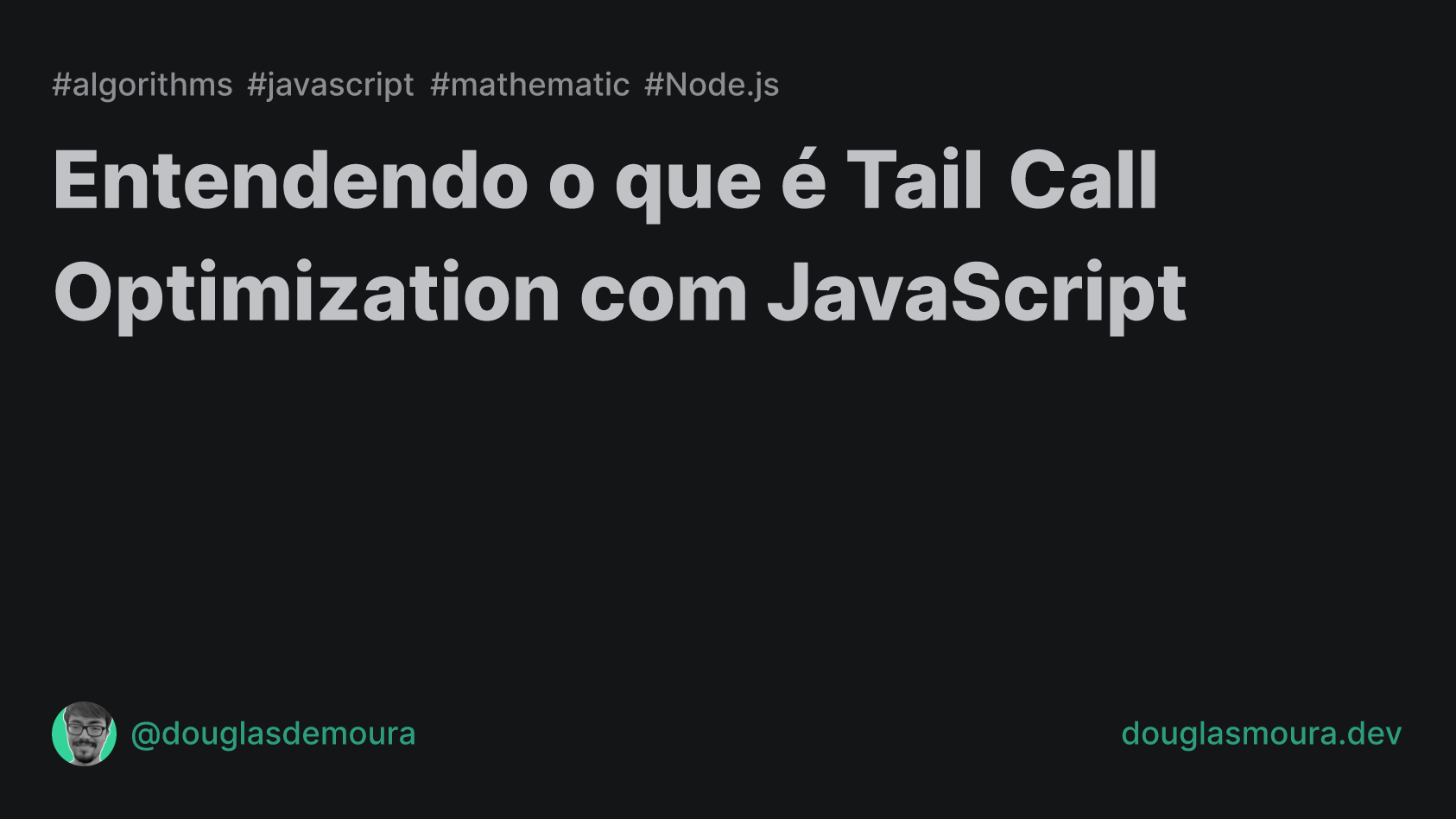 Entendendo o que é Tail Call Optimization com JavaScript | Douglas Moura