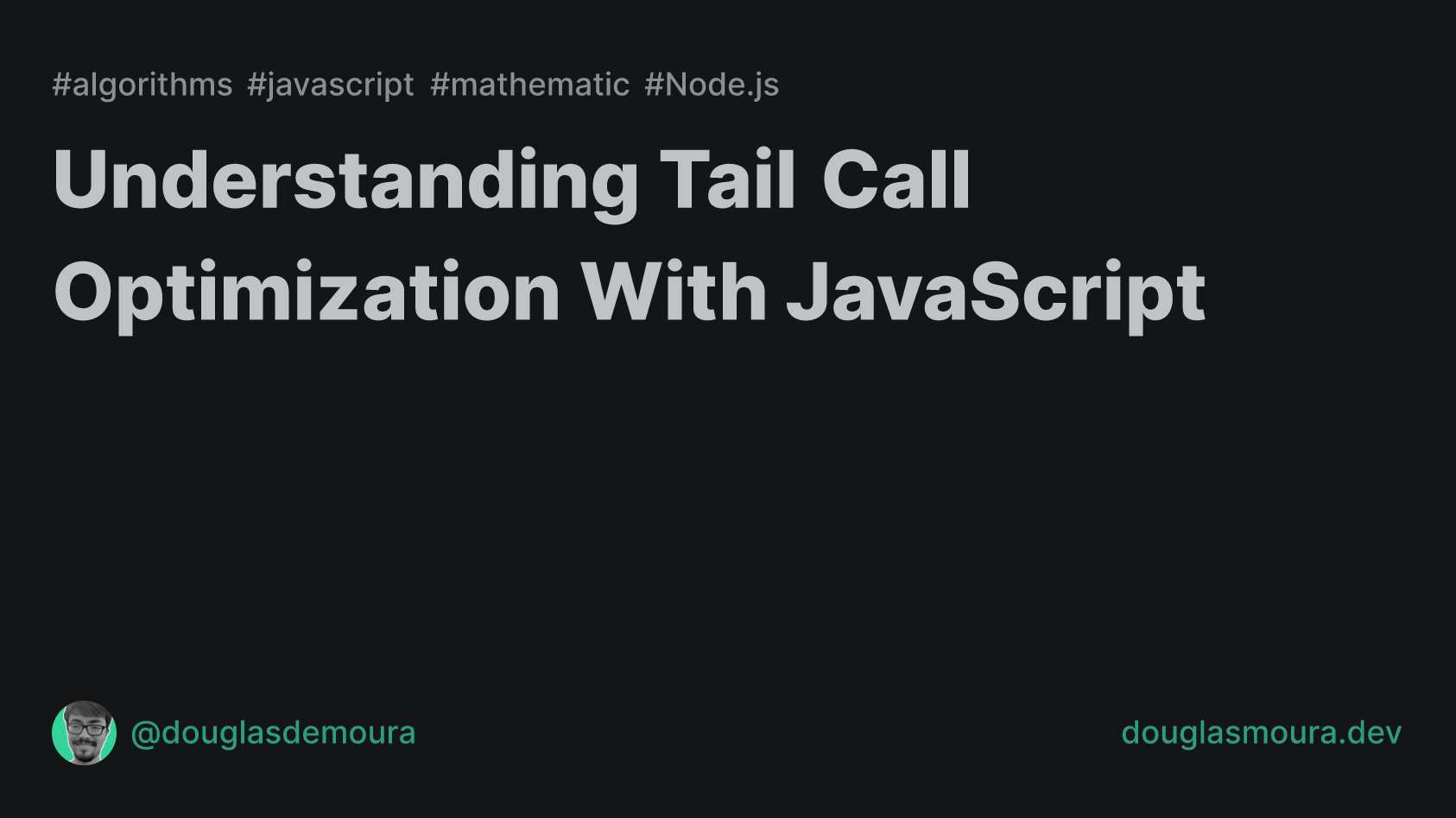 Understanding Tail Call Optimization With JavaScript | Douglas Moura