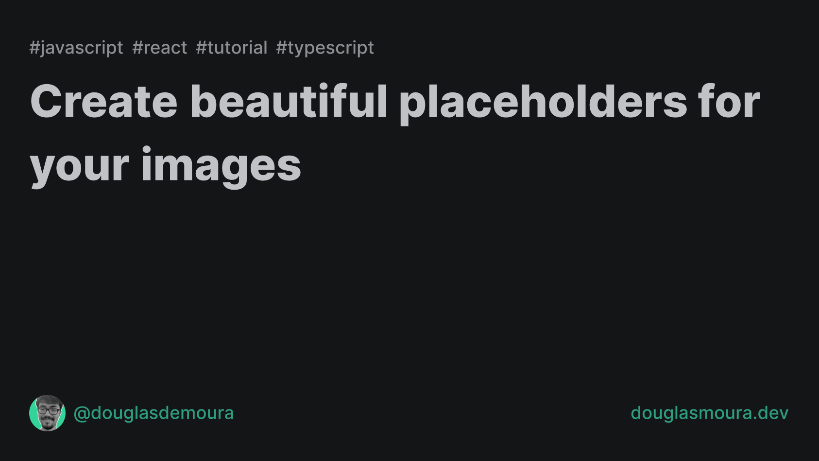 Create beautiful placeholders for your images | Douglas Moura